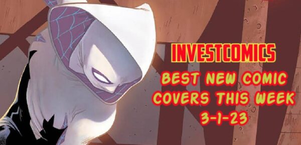 Best NEW Comic Covers This Week 3-1-23 - Trending Pop Culture